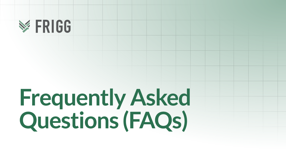 Frequently Asked Questions (FAQs) | FRIGG