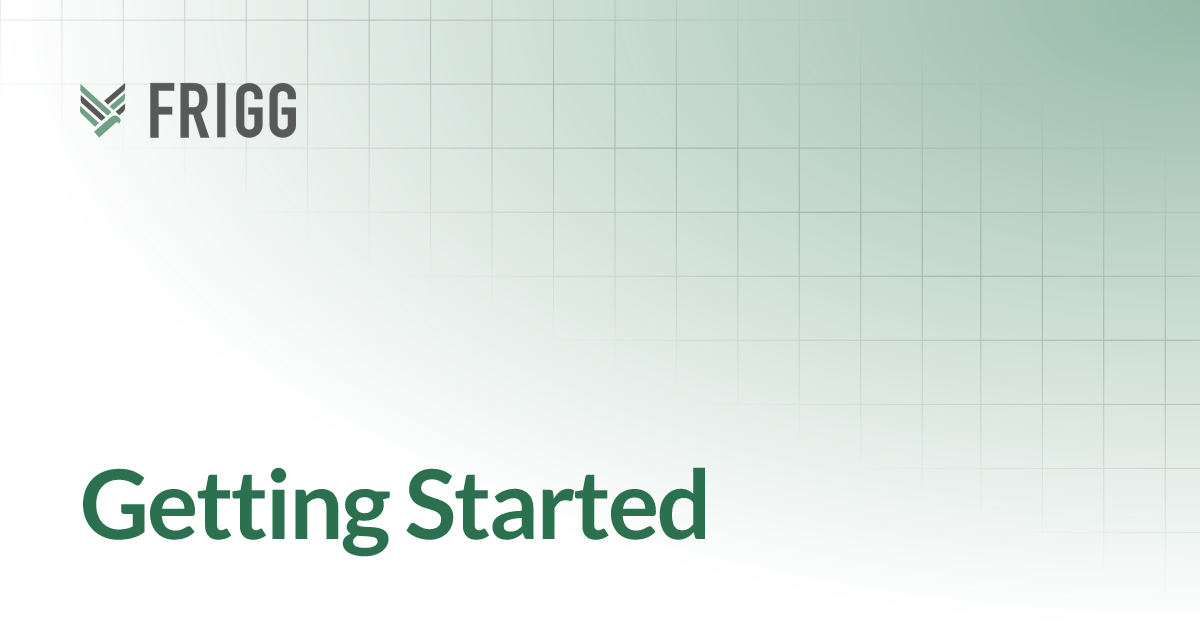 Getting Started | FRIGG